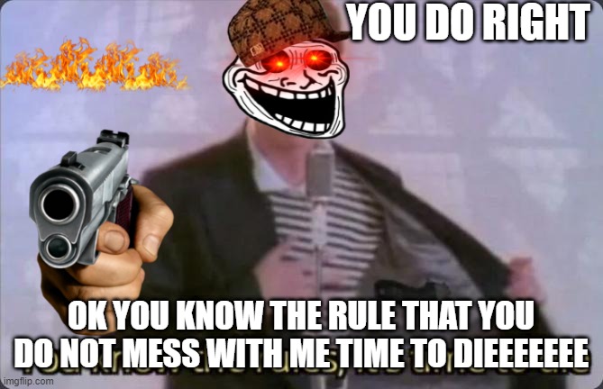 You know the rules, it's time to die - Imgflip