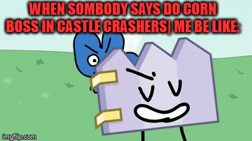 Dont do the corn boss in castle crashers - Imgflip