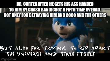 That's what Dr. cortex gets for backstabbing Team Bandicoot - Imgflip