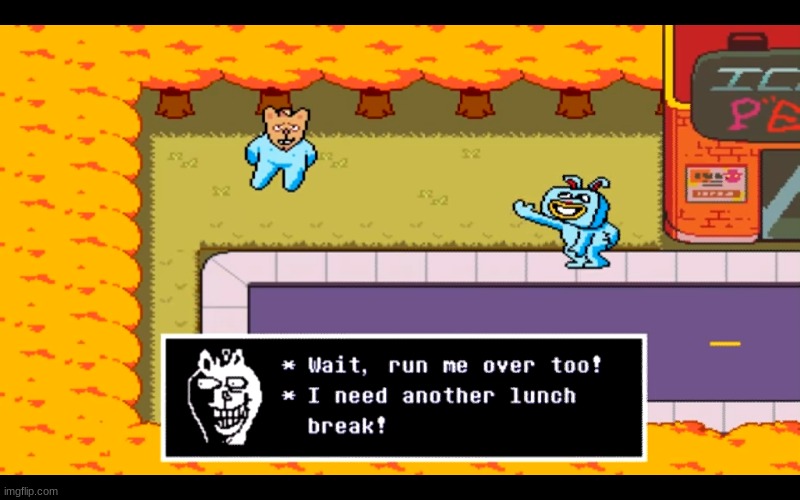 Wait, run me over to! I need another lunch break! - Imgflip