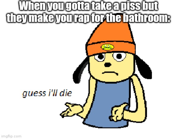parappa guess ill die - Imgflip