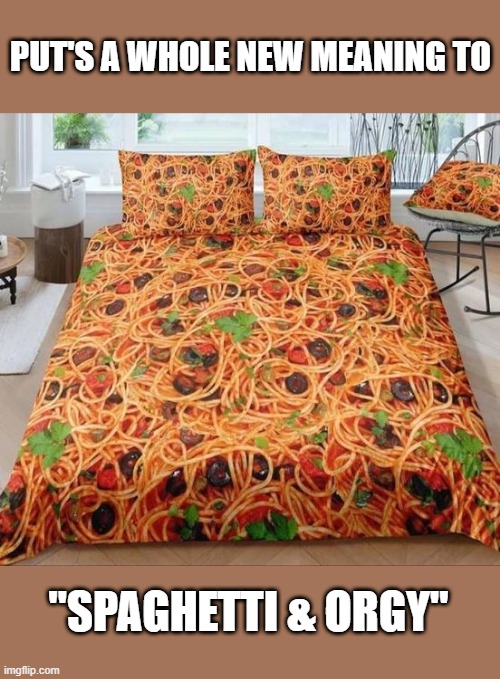 Spaghetti & Orgy - Imgflip
