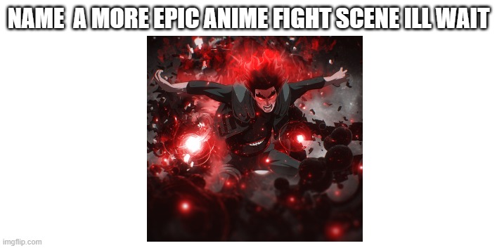 Name A More Epic Anime Fight Scene - Imgflip