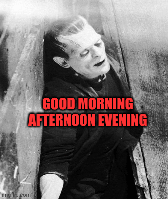Universal movie monster's good morning afternoon evening - Imgflip