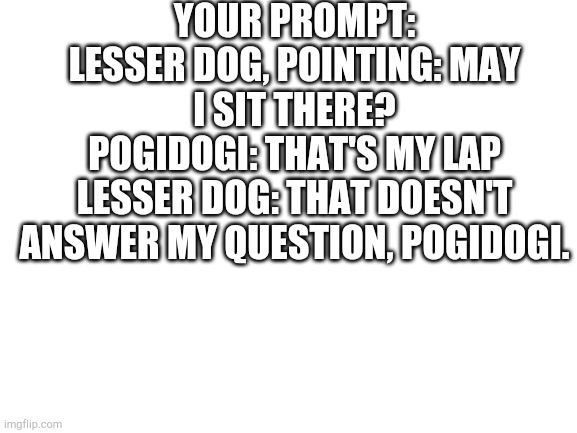 Now that it's just two people it's all lesser dog x pogidogi - Imgflip