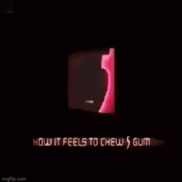 How it feels to chew 5 gum - Imgflip