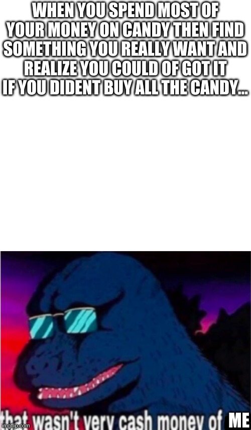 Image tagged in memes,blank transparent square,that wasn't very cash ...