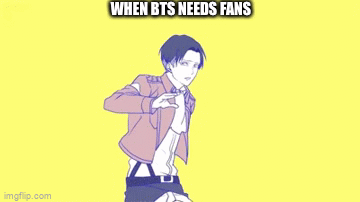 When Bts needs fans - Imgflip