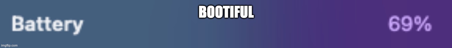 its bootiful - Imgflip