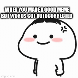 This happens to me soooo much - Imgflip