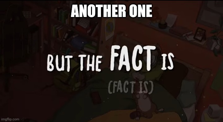 Image tagged in but the fact is - Imgflip