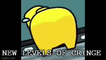 This sends cringe to levels i've never seen before - Imgflip