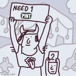 Need a pint - Imgflip