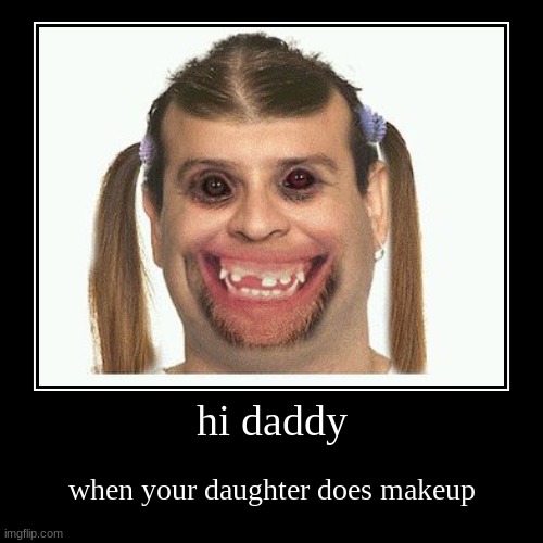 hi daddy - Imgflip