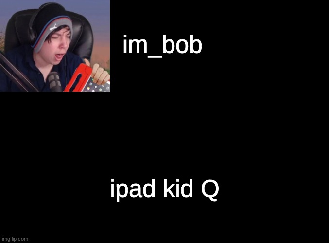 ipad kid Q - Imgflip