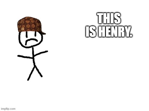 New Template: This is Henry(yes i made this) - Imgflip