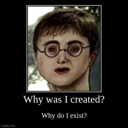 Why was I created? - Imgflip