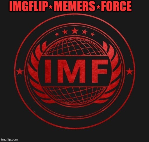 TERMS OF SERVICE OF IMGFLIP WILL NOT BE BROKEN BY ANY AGENT OF I*M*F ...