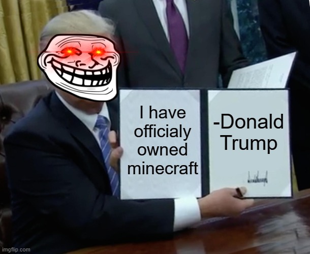 Trump Bill Signing Meme - Imgflip