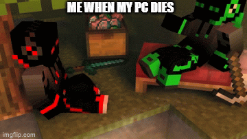 When my pc dies - Imgflip