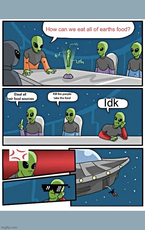 Alien meetings be like: - Imgflip