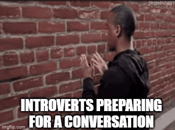 introverts preparing for a conversation - Imgflip