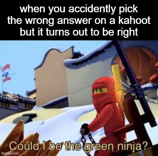 Could I be the Green Ninja? - Imgflip
