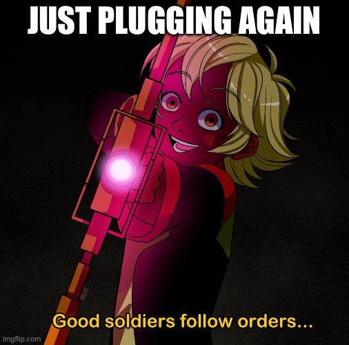 Image tagged in good soldiers follow orders - Imgflip
