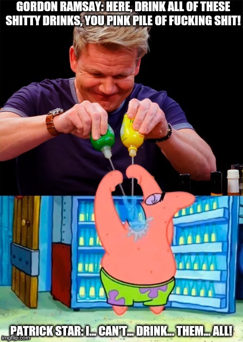 (OLD MEME) Gordon Ramsay stuffed Patrick bad drinkz - Imgflip