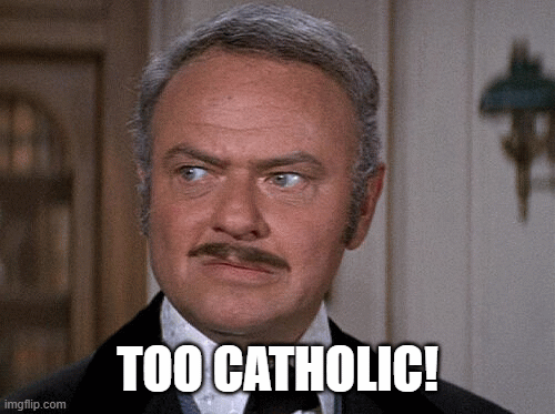 Too Catholic - Imgflip