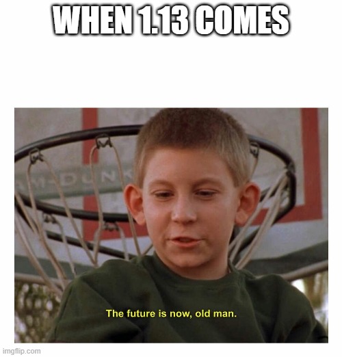 The Future Is Now Old Man - Imgflip