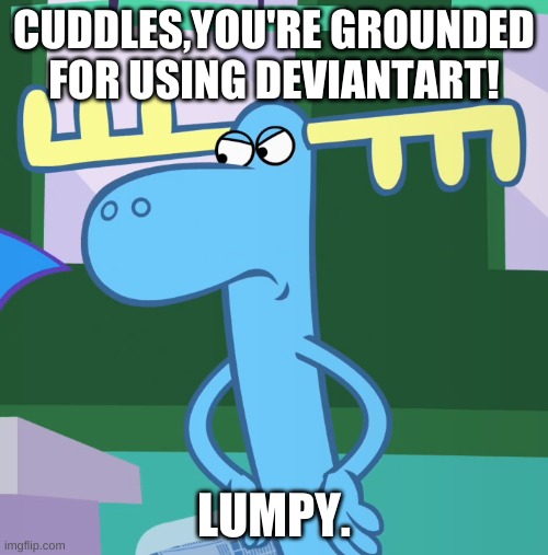 lumpy tries to ground cuddles for using deviantart - Imgflip