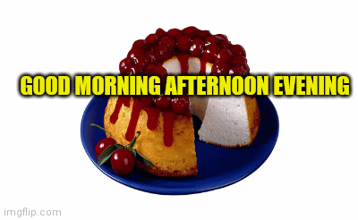 Different cakes good morning afternoon evening - Imgflip