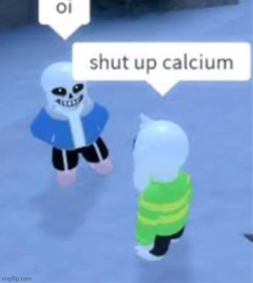 Cursed image number 5: STFU calcium - Imgflip