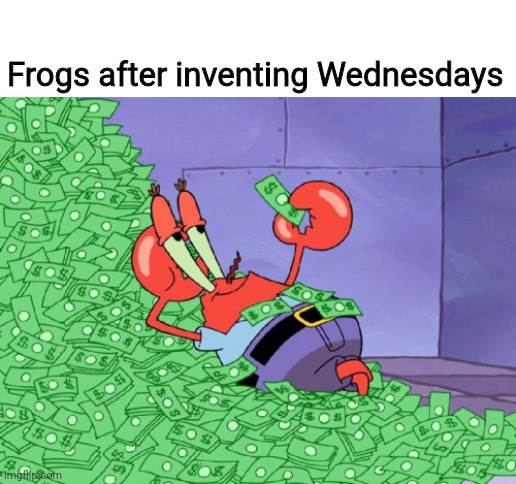 Not yet Wednesday my dudes but we'll get there - Imgflip