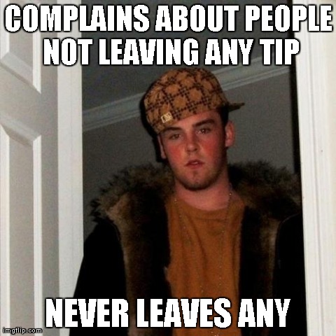 Scumbag Steve on tips... - Imgflip