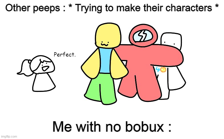 Yes, I made a 0 bobux amogus. - Imgflip