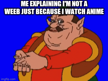 I watch anime, but im not a weeb - Imgflip