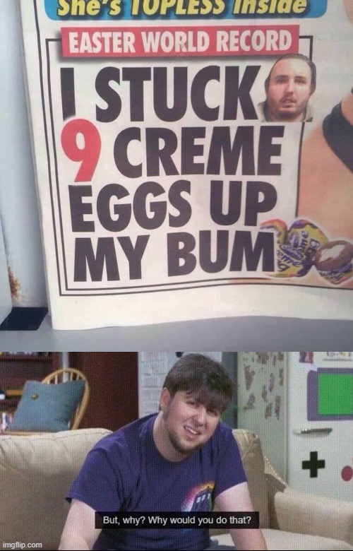 Image tagged in but why why would you do that - Imgflip