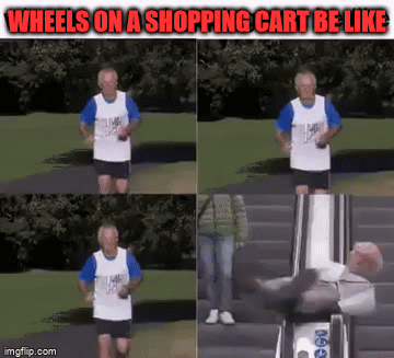 wheels on a shopping cart - Imgflip