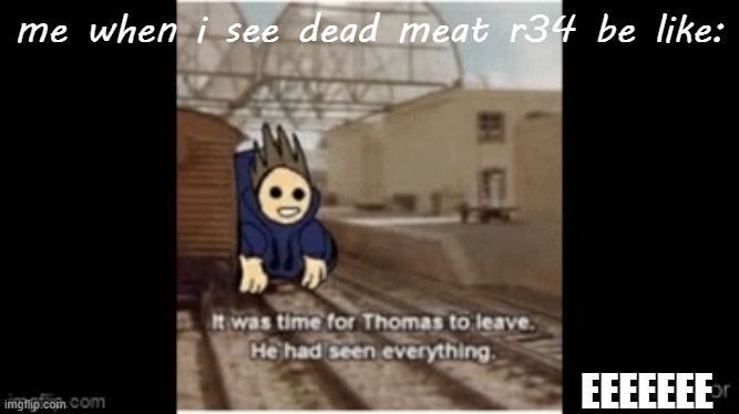 Dead meat lmao - Imgflip