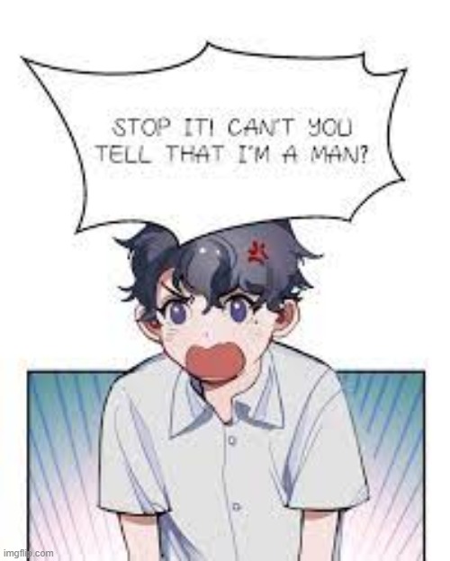 IM A MAN >:3 - Imgflip