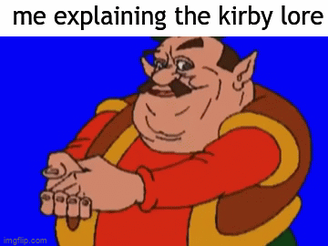 this is me when i explain the kirby lore - Imgflip