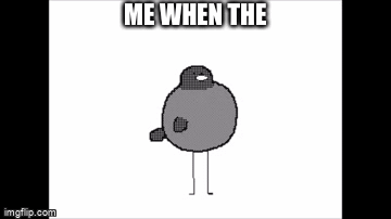 me when the - Imgflip