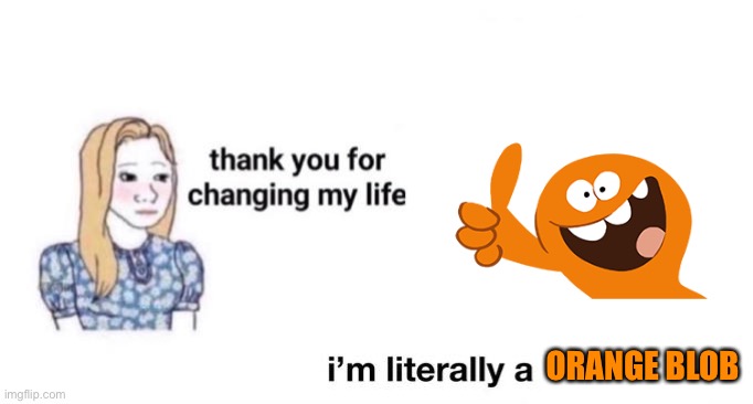 thank you for changing my life - Imgflip