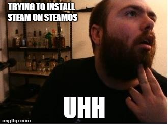 Image tagged in steamos - Imgflip