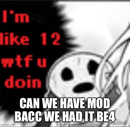 I'm like 12 wtf u doin - Imgflip