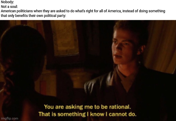 You are asking me to be rational - Imgflip