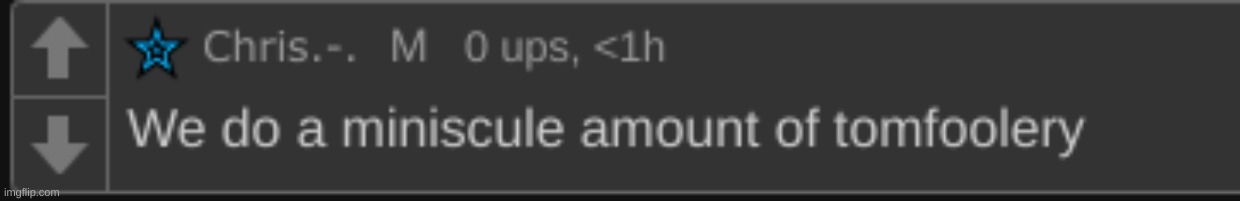 a miniscule amount of tomfoolery - Imgflip