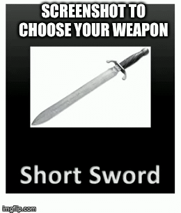 Screen shot to choose your weapon - Imgflip